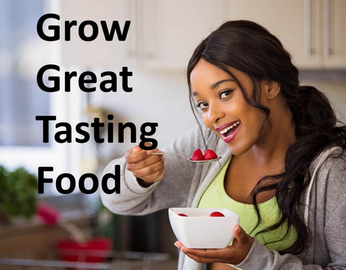 How to Grow Great Tasting Food